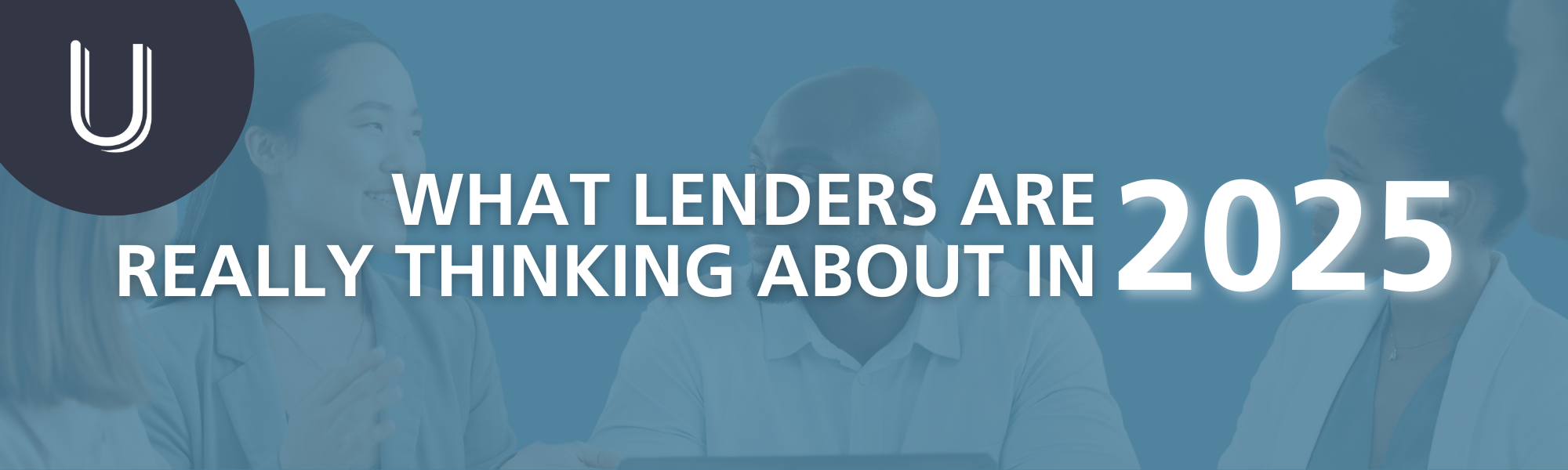 What Lenders Are Really Thinking About in 2025 - USHERPA